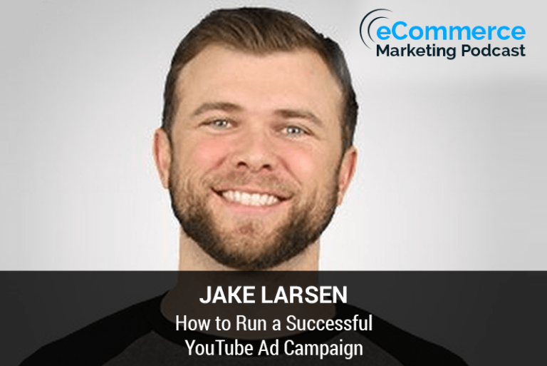 How to Run a Successful YouTube Ad Campaign – with Jake Larsen ...